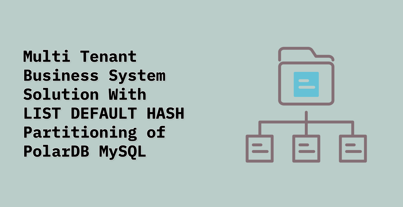 Multi Tenant Business System Solution With List Default Hash Partitioning Of Polardb Mysql Labex