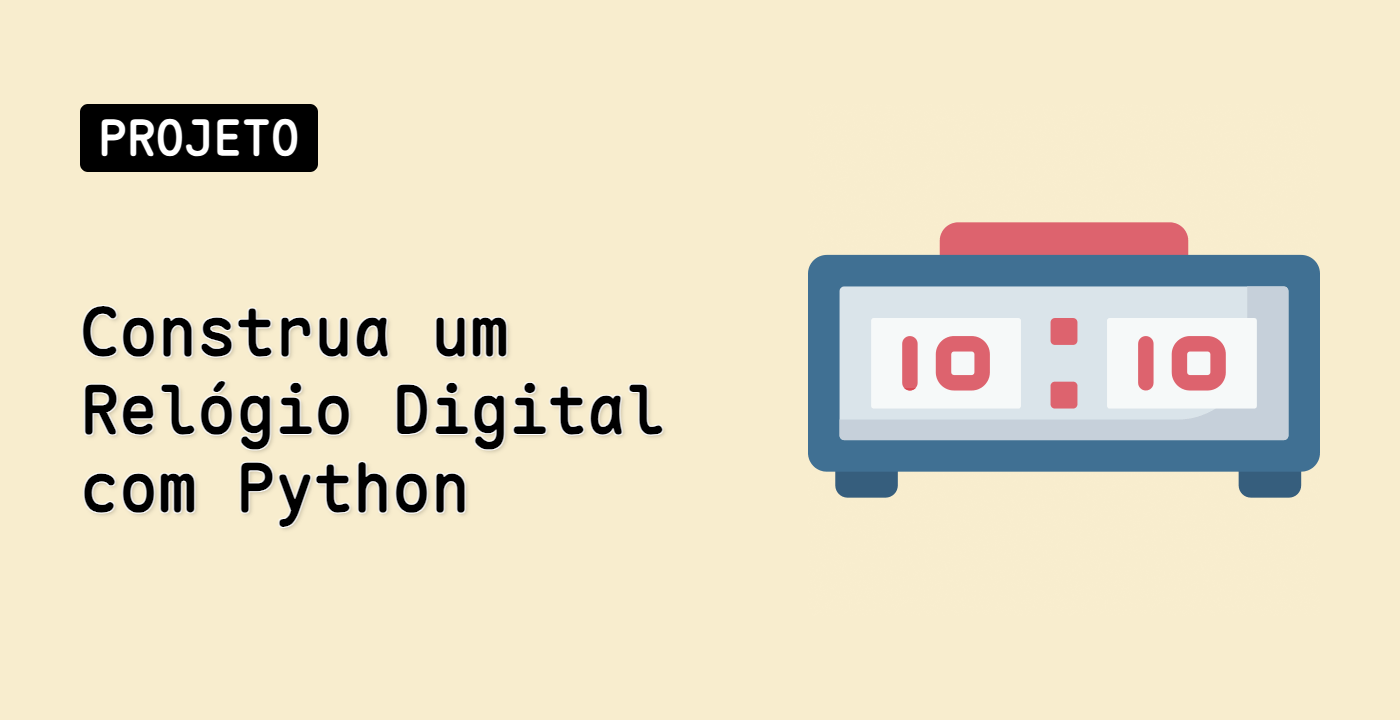 Projeto | Construa um Relógio Digital com Python | LabEx