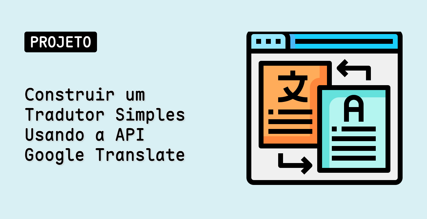 Projeto | Construir um Tradutor Simples Usando a API Google Translate ...