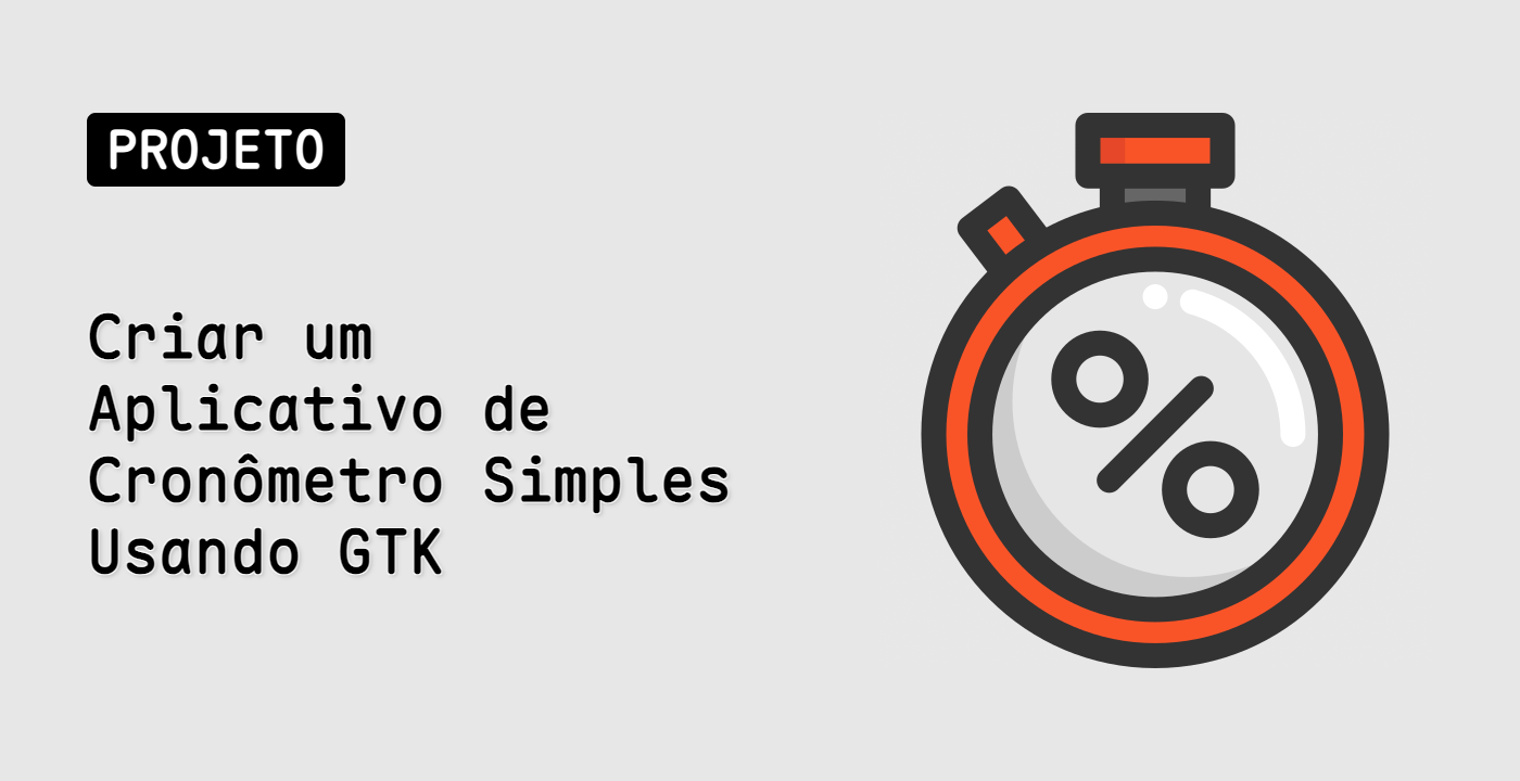 Projeto | Criar um Aplicativo de Cronômetro Simples com GTK | LabEx