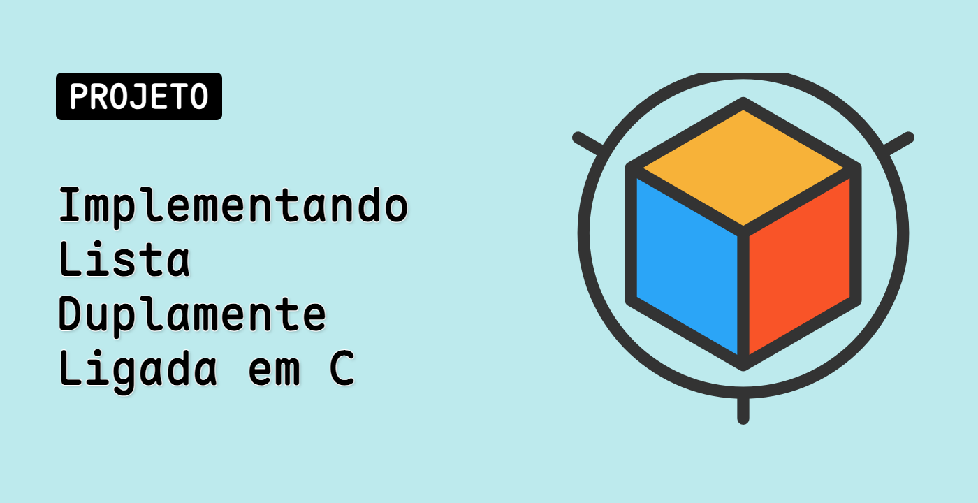 Projeto | Implementar Lista Duplamente Ligada em C - Tutorial e Código | LabEx