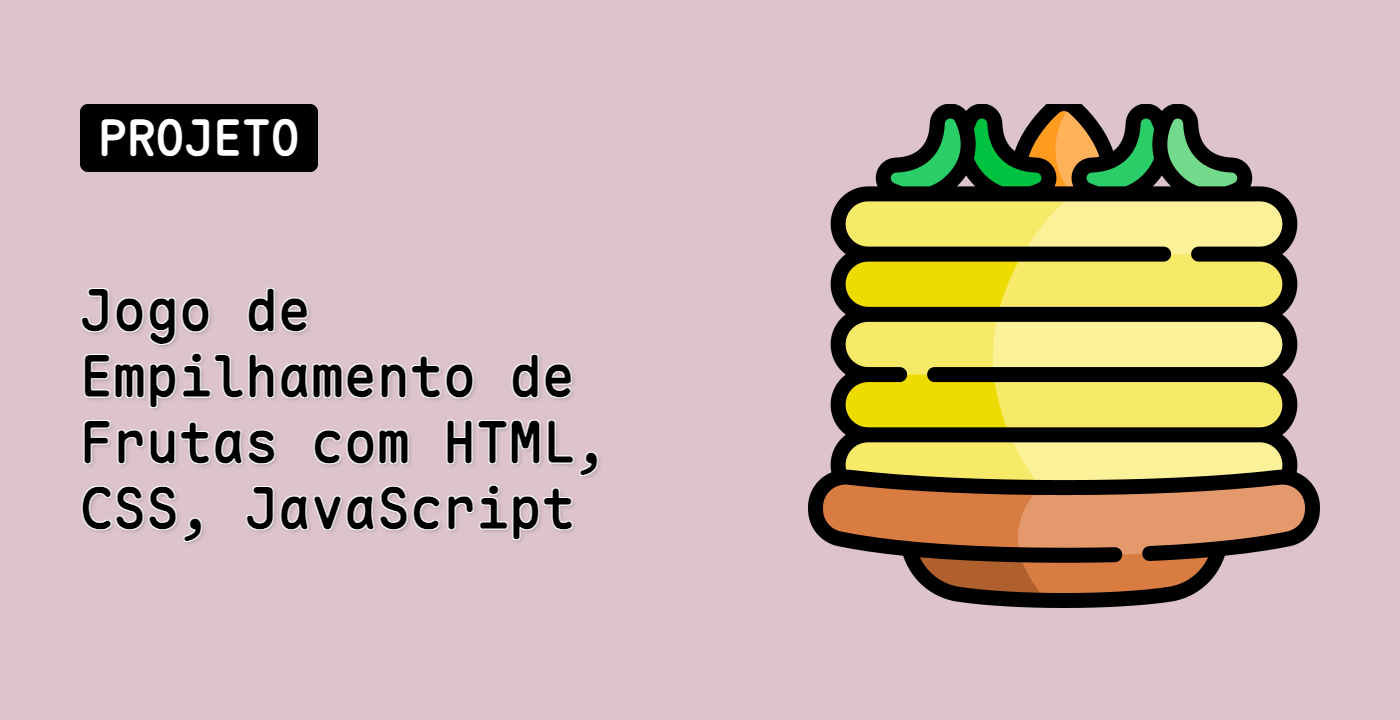 Projeto | Jogo de Empilhamento de Frutas: HTML, CSS, JavaScript | LabEx