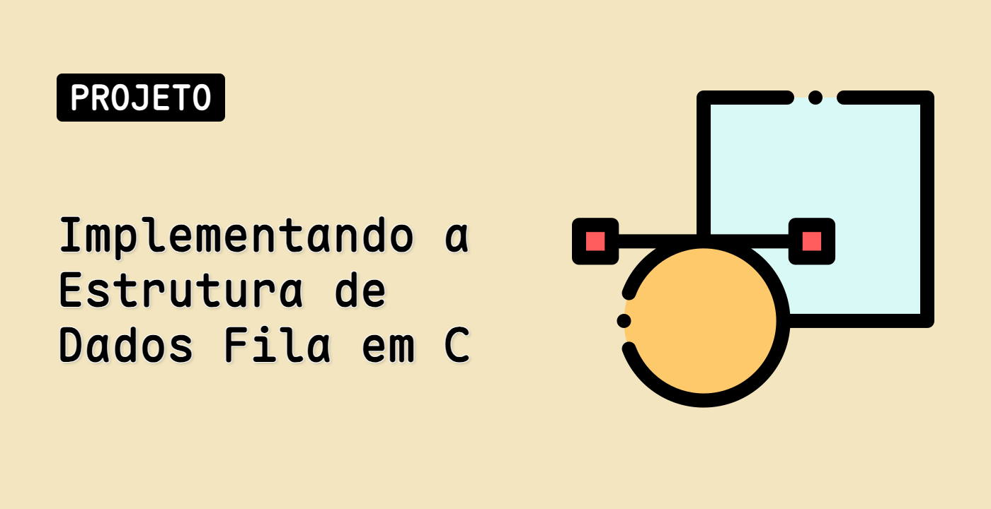 Projeto | Implementar Estrutura de Dados Fila em C - Tutorial e Código | LabEx