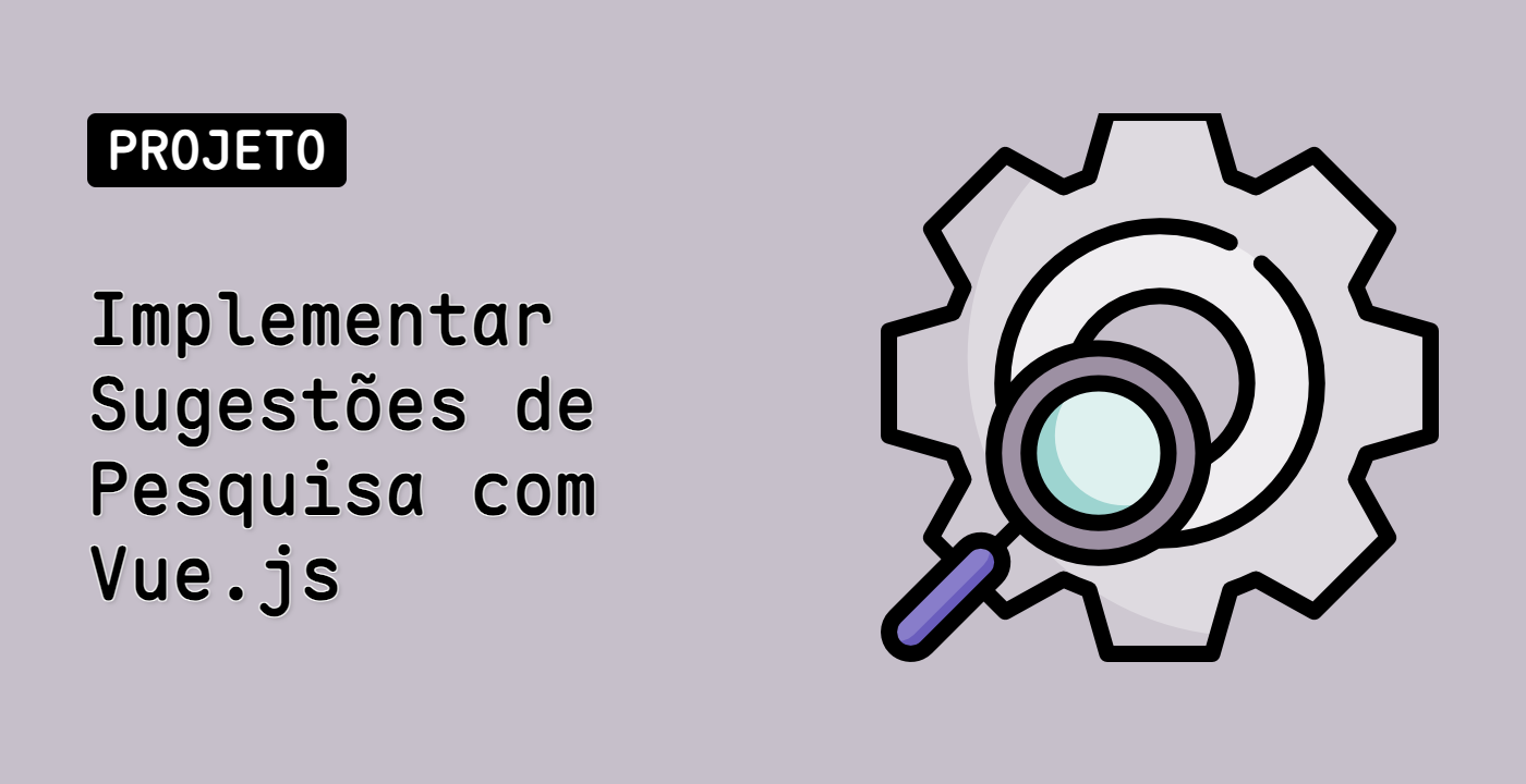 Projeto | Implementar Sugestões de Pesquisa com Vue.js - Tutorial | LabEx