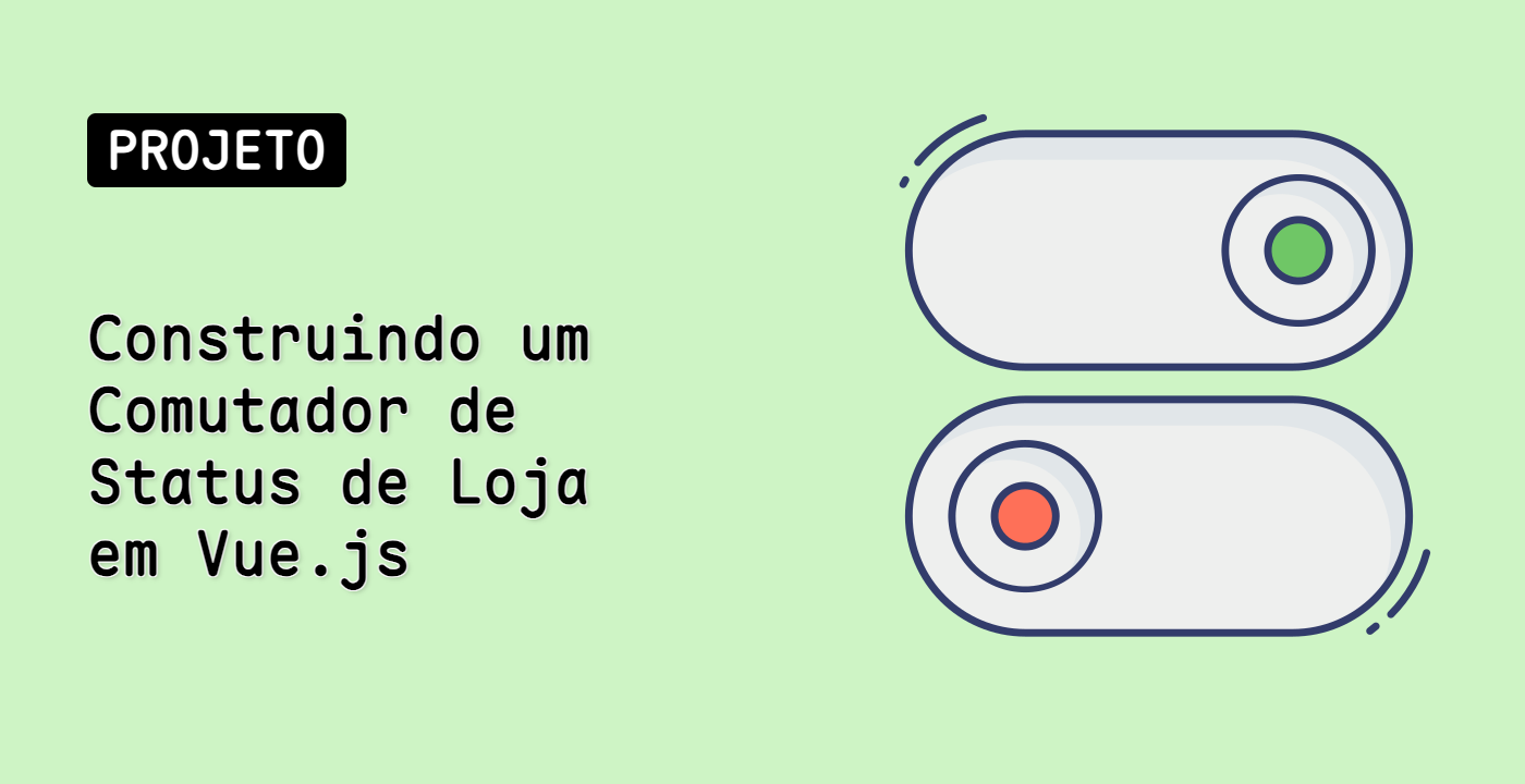 Projeto | Crie um Comutador de Status de Loja em Vue.js | LabEx