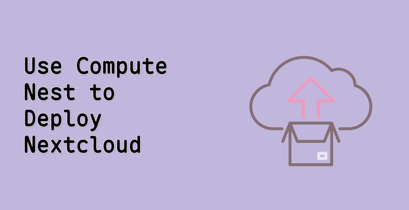 Use Compute Nest to Deploy Nextcloud | LabEx